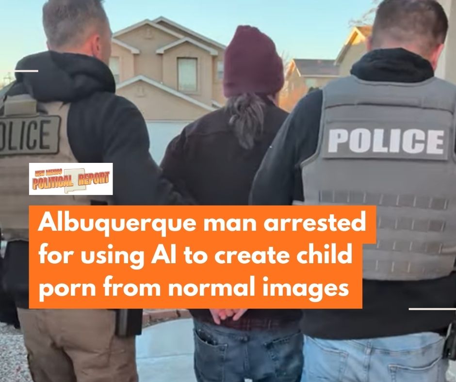 Albuquerque man arrested for using AI to create child porn from normal ...
